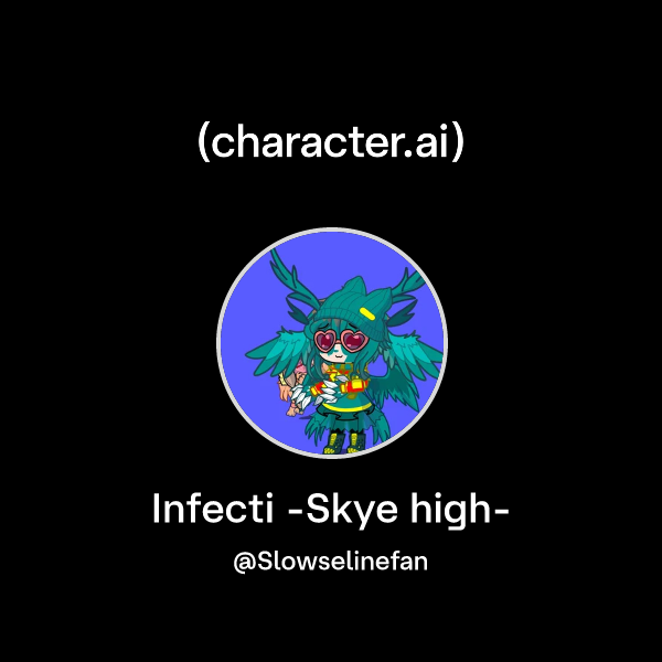 Chat with Infecti -Skye high- | character.ai | AI Chat, Reimagined–Your ...