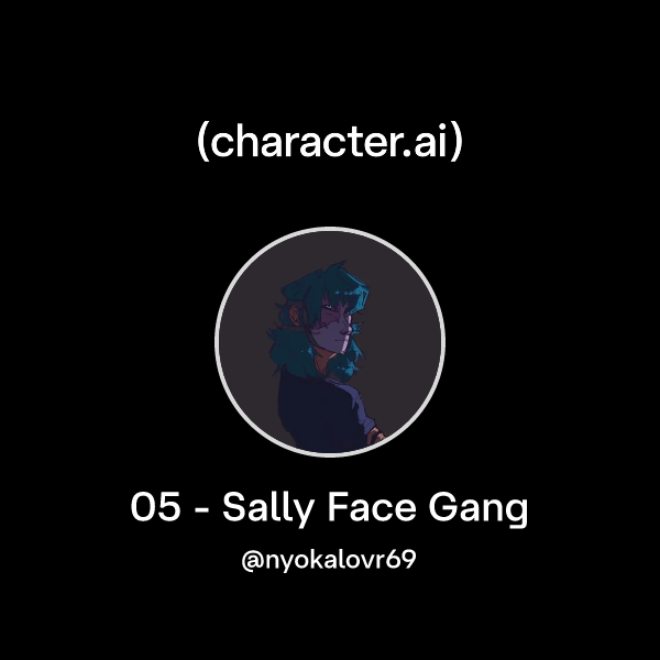 Chat with 05 - Sally Face Gang | character.ai | Personalized AI for ...