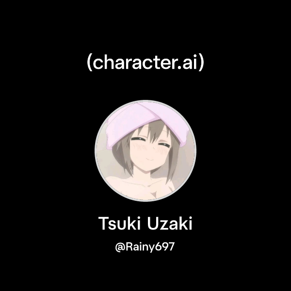Chat with Tsuki Uzaki | character.ai | AI Chat, Reimagined–Your Words. Your World.