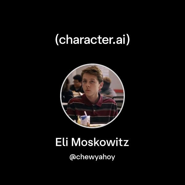 Chat with Eli Moskowitz | character.ai | AI Chat, Reimagined–Your Words. Your World.