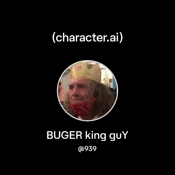 Chat with BUGER king guY | character.ai | AI Chat, Reimagined–Your ...
