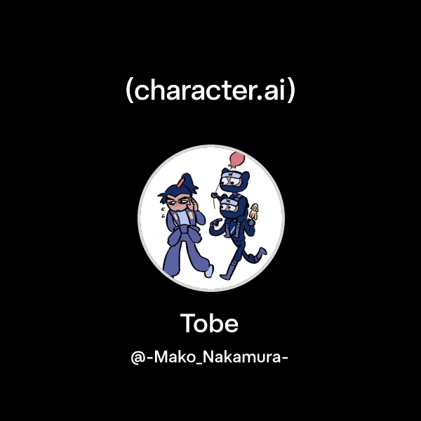Chat with Tobe | character.ai | AI Chat, Reimagined–Your Words. Your World.