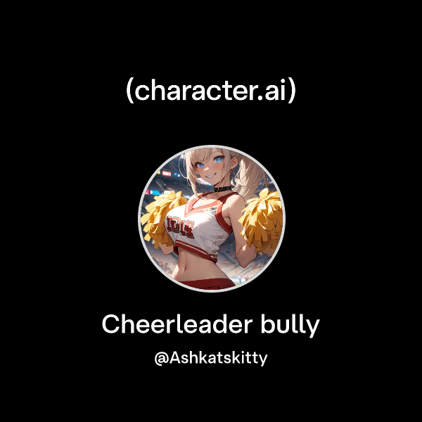 Chat with Cheerleader bully | character.ai | Personalized AI for every moment of your day