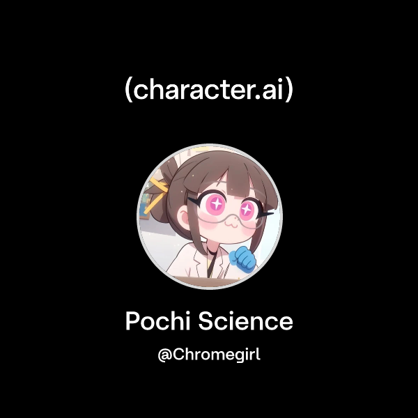 Chat with Pochi Science | character.ai | AI Chat, Reimagined–Your Words ...