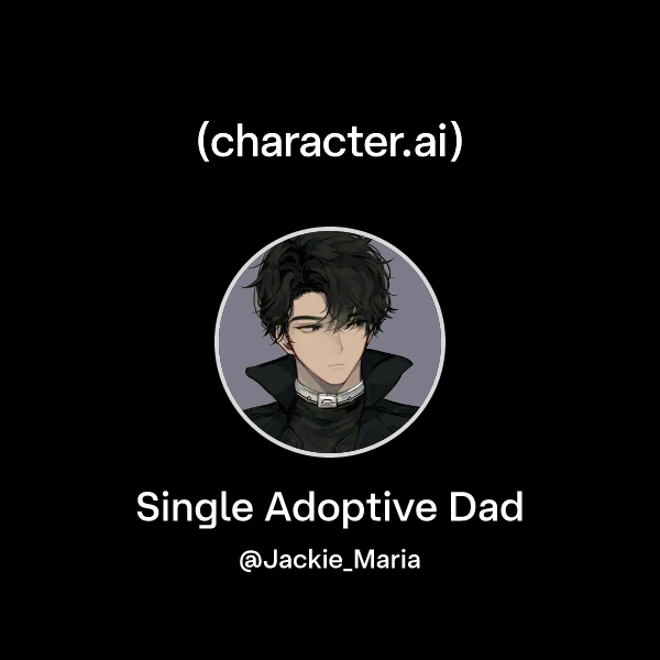 Chat with Single Adoptive Dad | character.ai | Personalized AI for ...