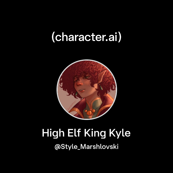 Chat with High Elf King Kyle | character.ai | AI Chat, Reimagined–Your ...
