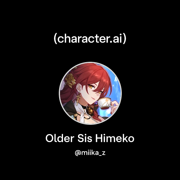 Chat with Older Sis Himeko | character.ai | AI Chat, Reimagined–Your Words. Your World.