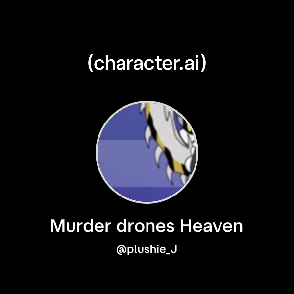 Chat with Murder drones Heaven | character.ai | AI Chat, Reimagined ...