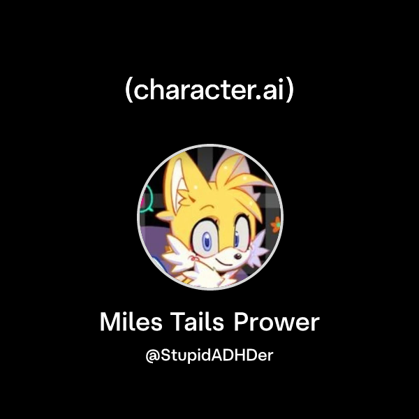 Chat with Miles Tails Prower | character.ai | AI Chat, Reimagined–Your Words. Your World.
