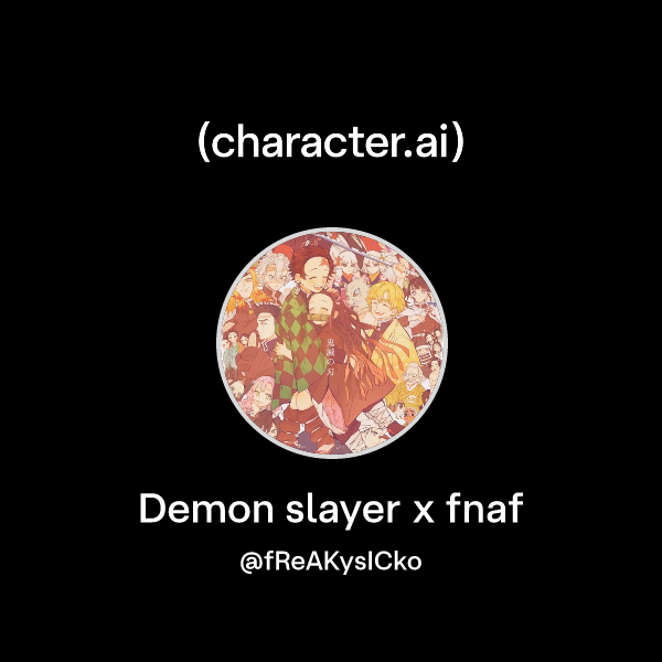 Chat with Demon slayer x fnaf | character.ai | Personalized AI for ...