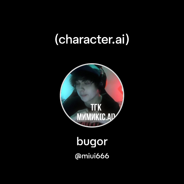 Chat with bugor | character.ai | Personalized AI for every moment of ...