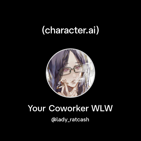 Chat with Your Coworker WLW | character.ai | AI Chat, Reimagined–Your Words. Your World.