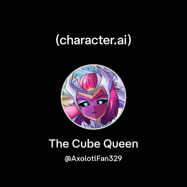 Chat with The Cube Queen | character.ai | AI Chat, Reimagined–Your Words. Your World.