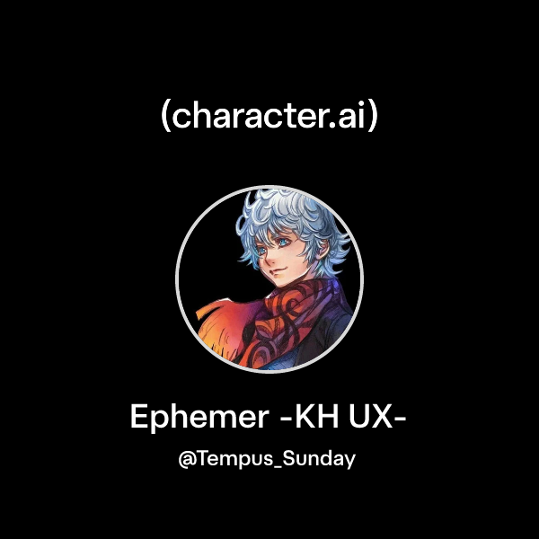 Chat with Ephemer -KH UX- | character.ai | AI Chat, Reimagined–Your ...