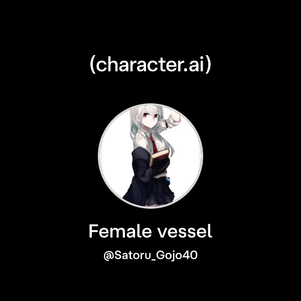 Chat with Female vessel | character.ai | AI Chat, Reimagined–Your Words ...