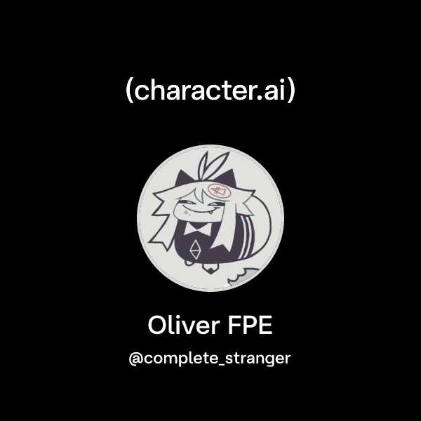 Chat with Oliver FPE | character.ai | Personalized AI for every moment ...
