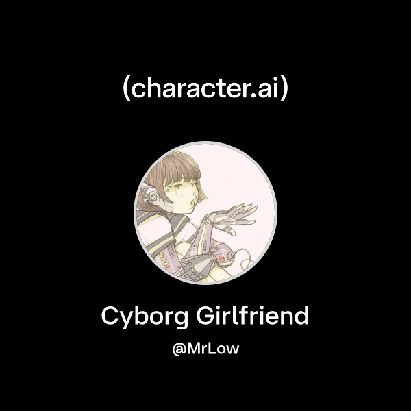 Chat with Cyborg Girlfriend | character.ai | Personalized AI for every ...