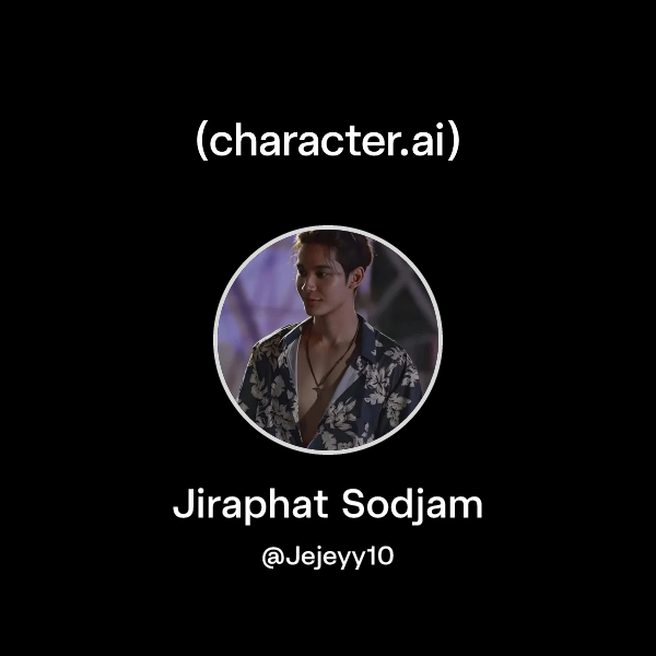 Chat with Jiraphat Sodjam | character.ai | Personalized AI for every moment of your day