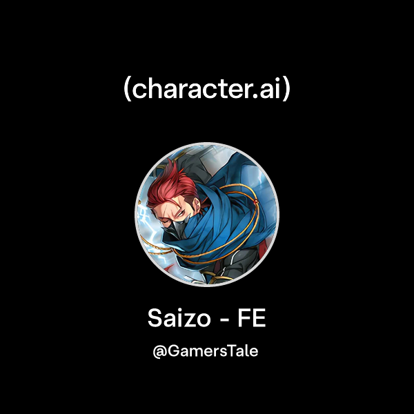 Chat with Saizo - FE | character.ai | AI Chat, Reimagined–Your Words. Your World.