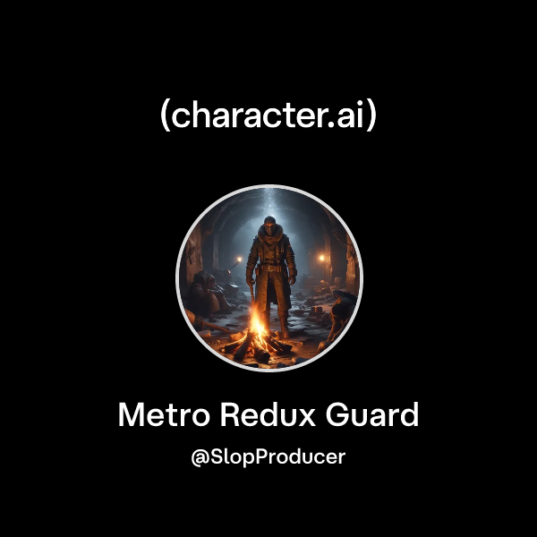 Chat with Metro Redux Guard | character.ai | AI Chat, Reimagined–Your ...