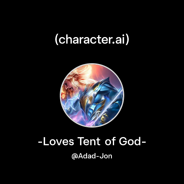 Chat with -Loves Tent of God- | character.ai | AI Chat, Reimagined–Your Words. Your World.