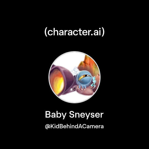 Chat with Baby Sneyser | character.ai | Personalized AI for every ...