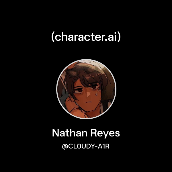 Chat with Nathan Reyes | character.ai | AI Chat, Reimagined–Your Words ...