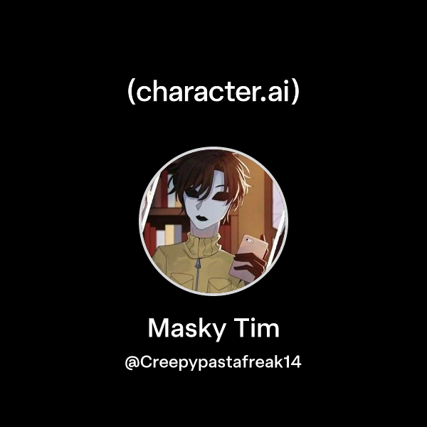 Chat with Masky Tim | character.ai | Personalized AI for every moment of your day