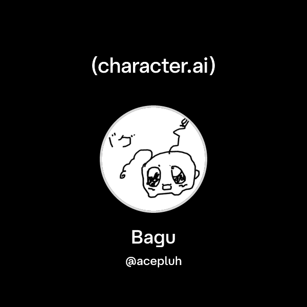 Chat with Bagu | character.ai | AI Chat, Reimagined–Your Words. Your World.