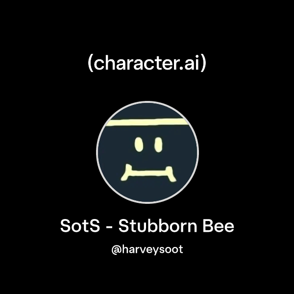 Chat with SotS - Stubborn Bee | character.ai | Personalized AI for every moment of your day
