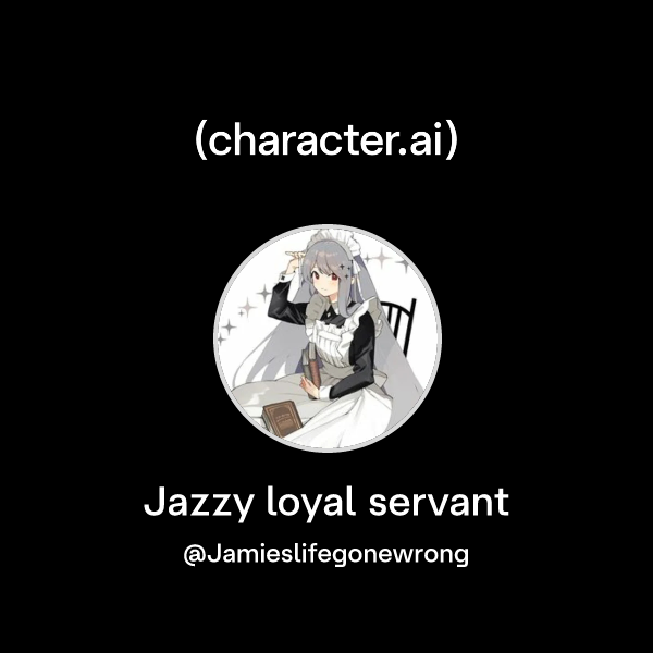 Chat with Jazzy loyal servant | character.ai | Personalized AI for ...