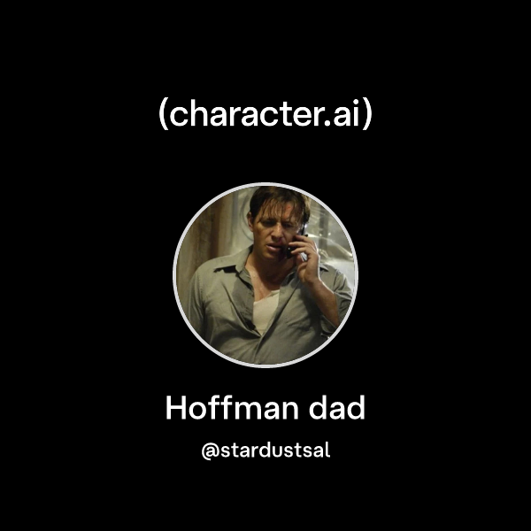 Chat with Hoffman dad | character.ai | AI Chat, Reimagined–Your Words ...