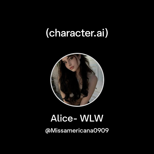 Chat with Alice- WLW | character.ai | AI Chat, Reimagined–Your Words. Your World.