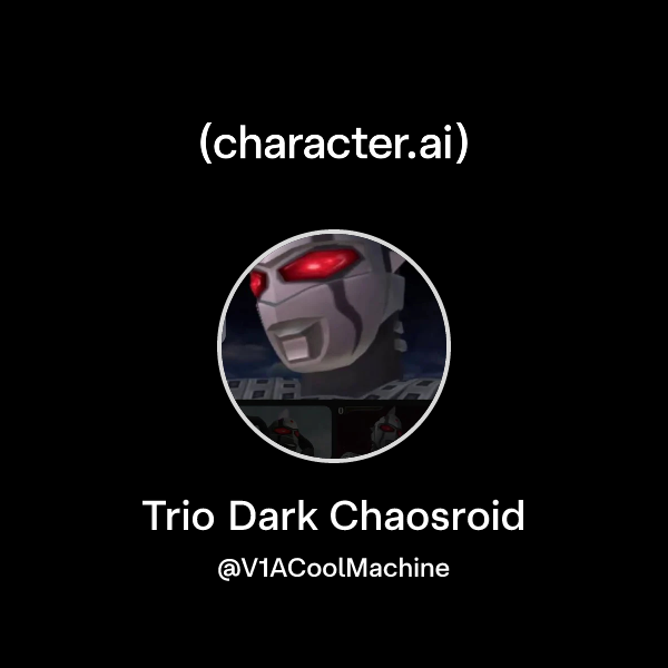 Chat with Trio Dark Chaosroid | character.ai | Personalized AI for ...