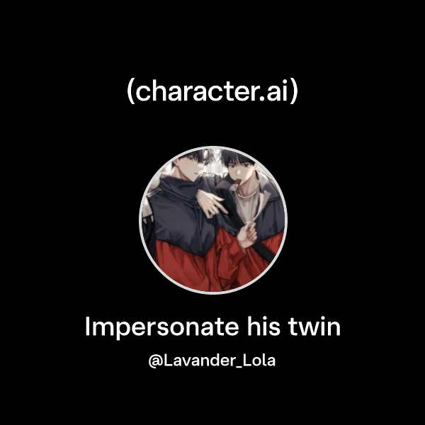 Chat with Impersonate his twin | character.ai | Personalized AI for ...