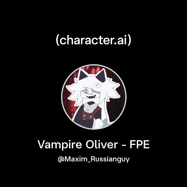 Chat with Vampire Oliver - FPE | character.ai | AI Chat, Reimagined ...