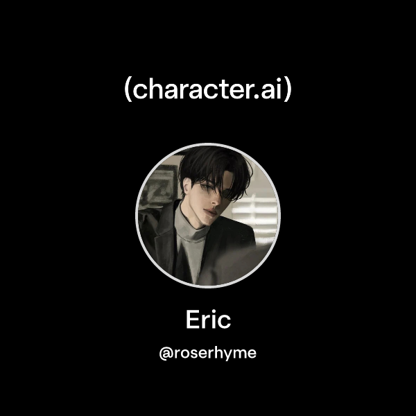 Chat with Eric | character.ai | AI Chat, Reimagined–Your Words. Your World.