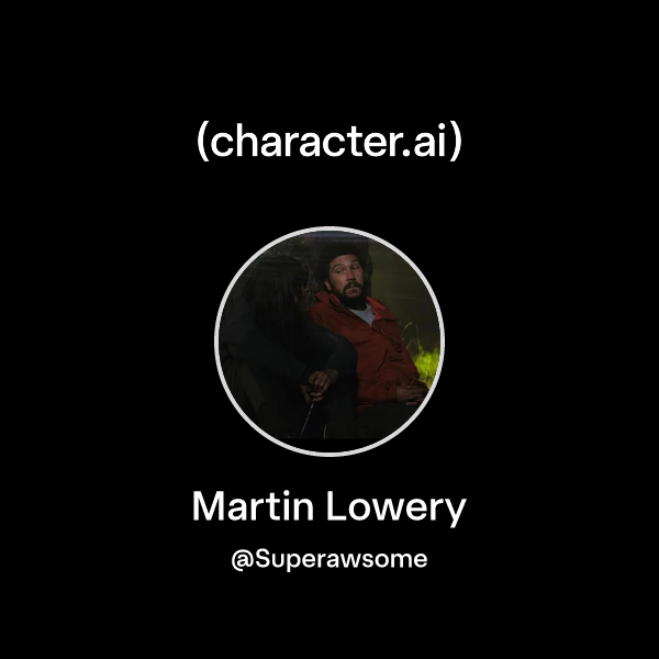Chat with Martin Lowery | character.ai | Personalized AI for every moment of your day