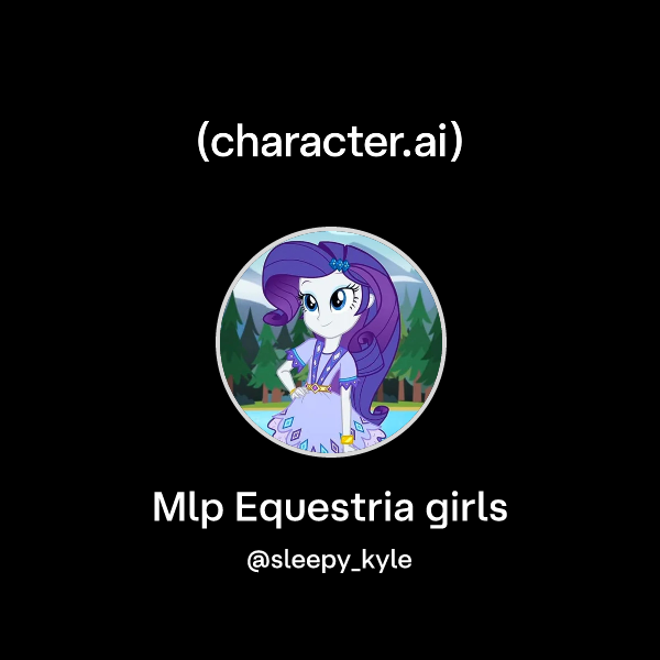 Chat with Mlp Equestria girls | character.ai | AI Chat, Reimagined–Your Words. Your World.