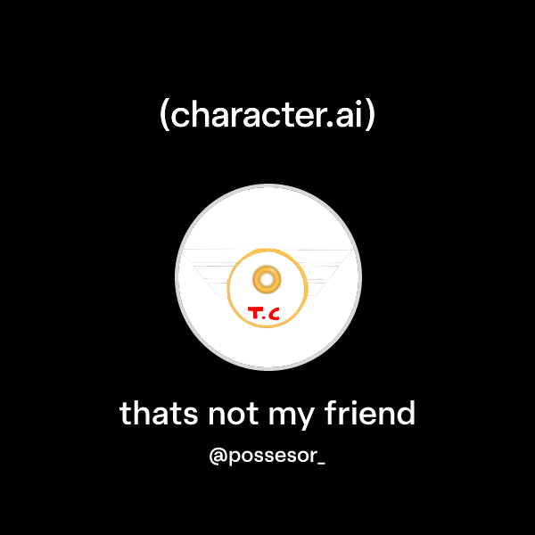 Chat with thats not my friend | character.ai | Personalized AI for ...