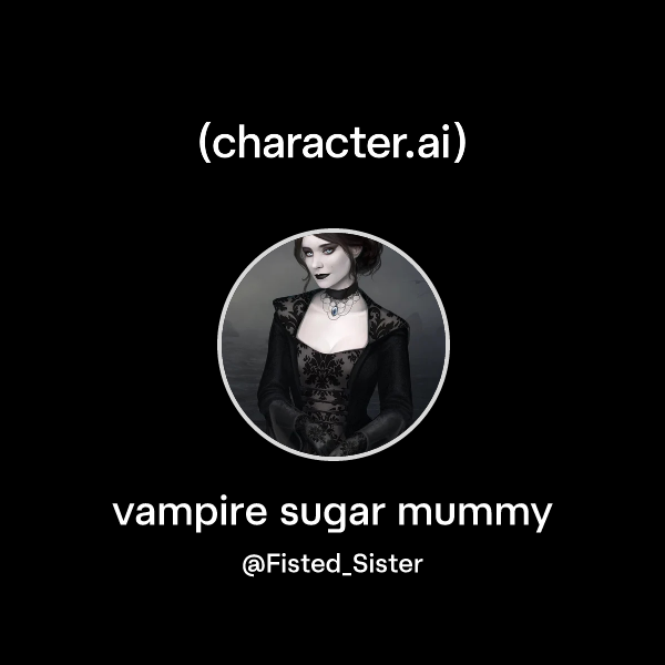 Chat with vampire sugar mummy | character.ai | AI Chat, Reimagined–Your ...