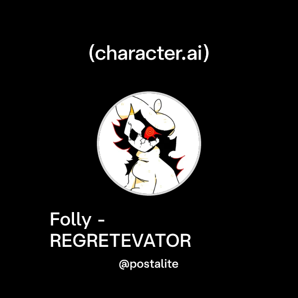 Chat with Folly - REGRETEVATOR | character.ai | AI Chat, Reimagined ...