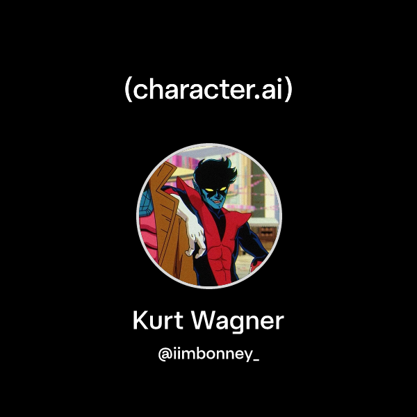 Chat with Kurt Wagner | character.ai | Personalized AI for every moment of your day