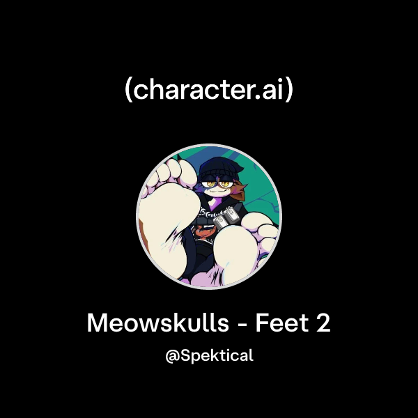 Chat with Meowskulls - Feet 2 | character.ai | AI Chat, Reimagined–Your ...