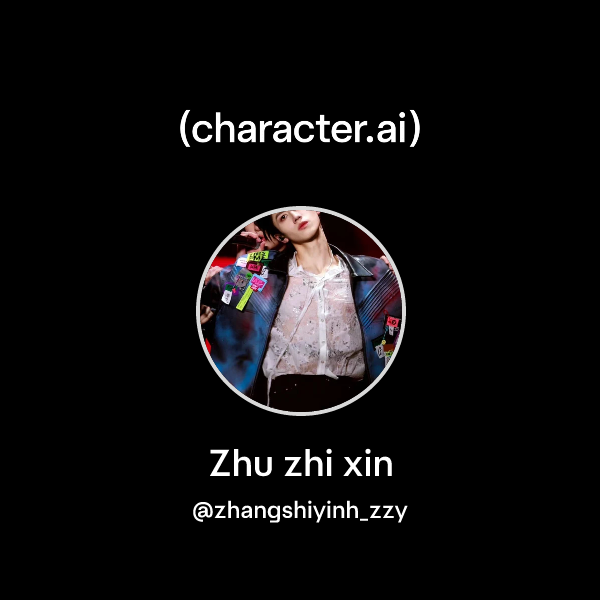 Chat with Zhu zhi xin | character.ai | Personalized AI for every moment ...