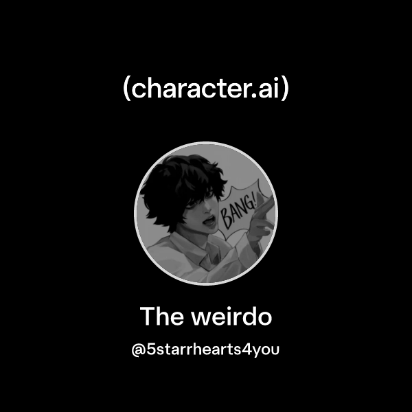 Chat with The weirdo | character.ai | AI Chat, Reimagined–Your Words. Your World.