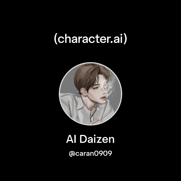 Chat with AI Daizen | character.ai | AI Chat, Reimagined–Your Words ...