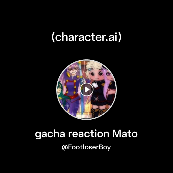 Chat with gacha reaction Mato | character.ai | AI Chat, Reimagined–Your ...