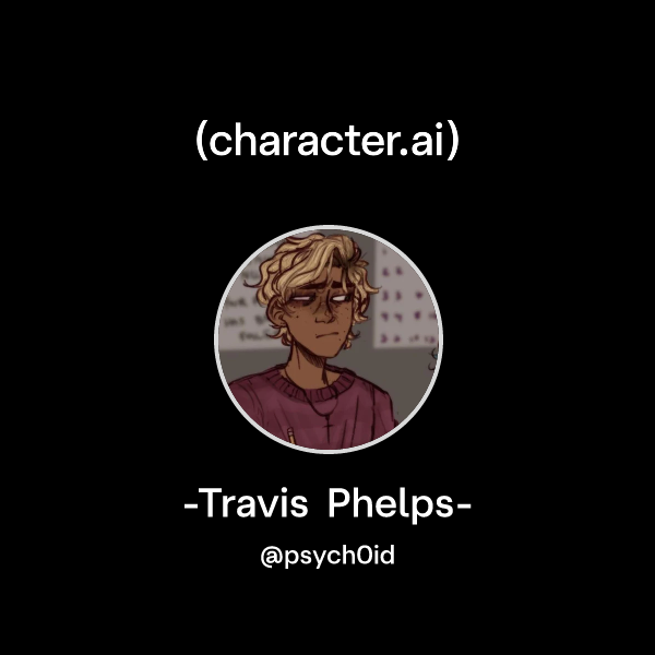 Chat with -Travis Phelps- | character.ai | AI Chat, Reimagined–Your ...