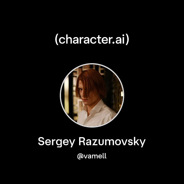 Chat with Sergey Razumovsky | character.ai | AI Chat, Reimagined–Your ...